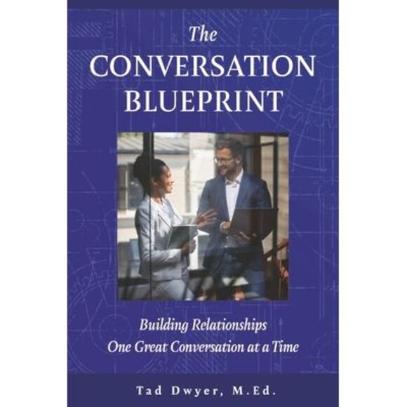 Tad Dwyer M. Ed | Other | The Conversation Blueprint Building Relationships One Great ...